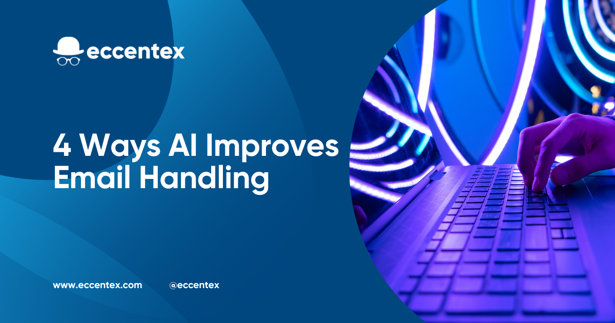 4 Ways AI Improves Email Handling | Eccentex Blog